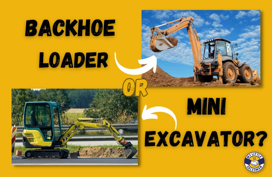 Backhoe or Mini Excavator? Choosing the Right Equipment | MyLittleSalesman.com